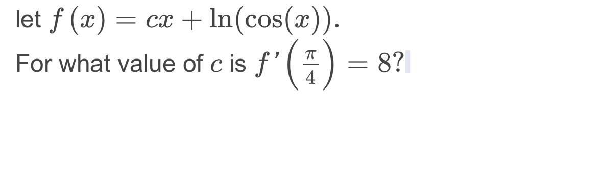 Solved let f(x)=cx+ln(cos(x)).For what value of c ﻿is | Chegg.com