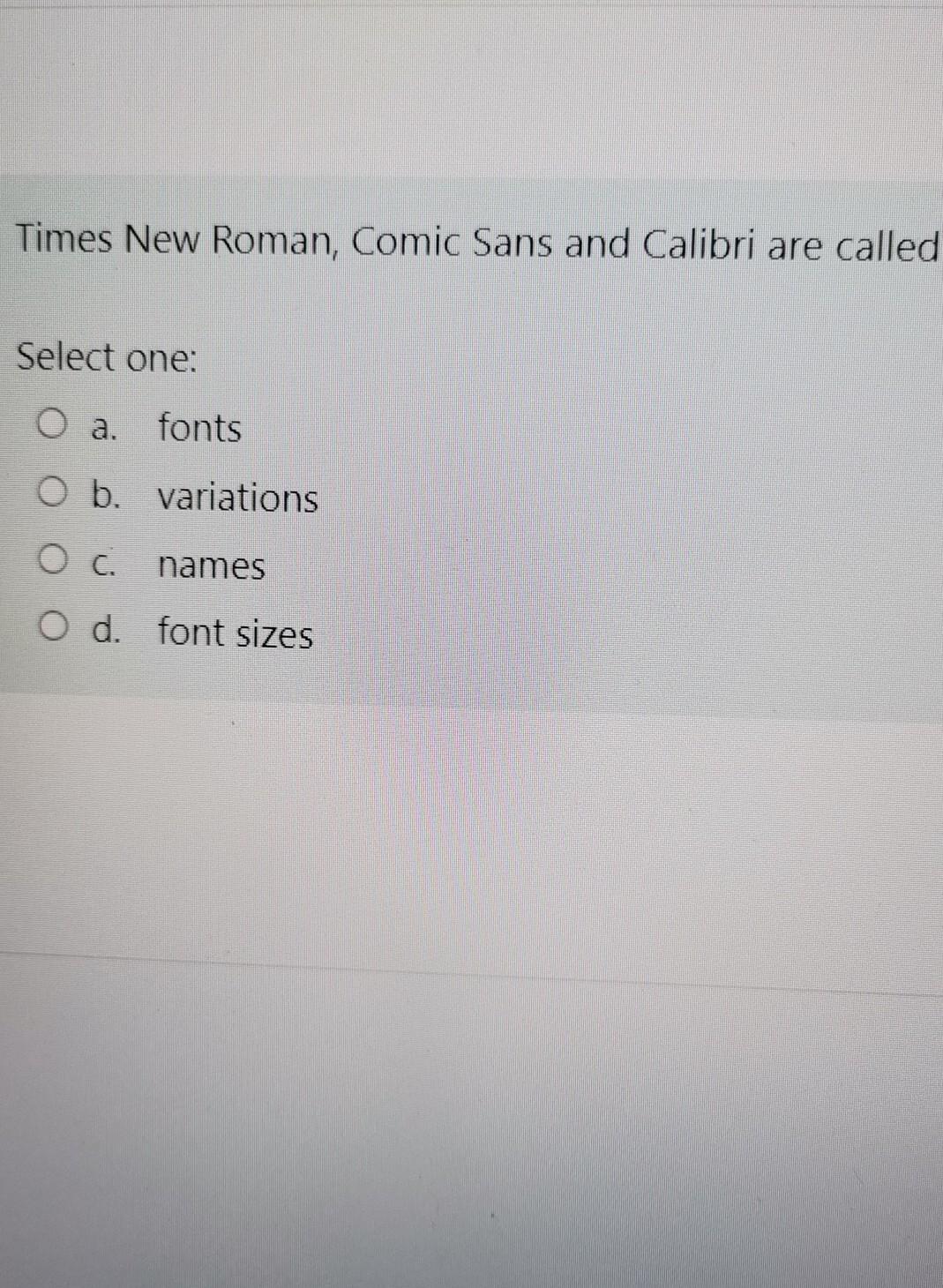 Solved Times New Roman, Comic Sans and Calibri are called | Chegg.com