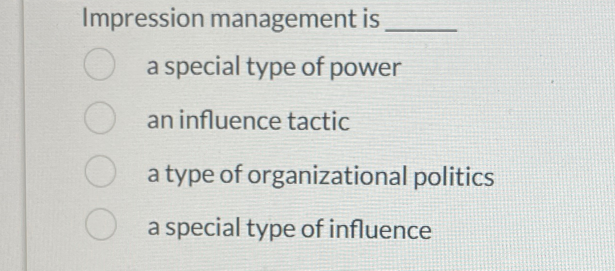 Solved Impression management is q, ﻿a special type of | Chegg.com