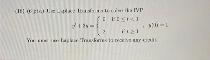 Solved (18) (6 pts.) Use Laplace Transforms to solve the IVP | Chegg.com