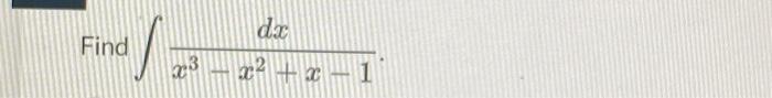 Solved \\( \\int \\frac{d x}{x^{3}-x^{2}+x-1} \\) | Chegg.com