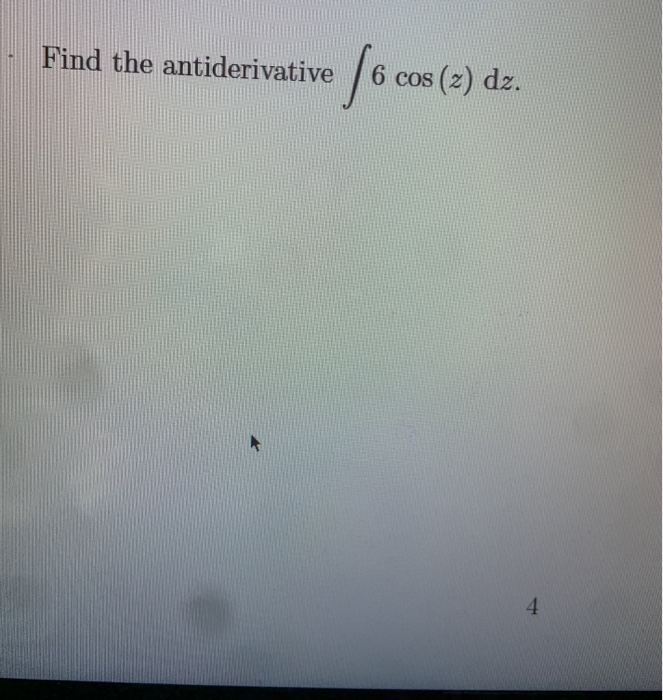 Solved Find the antiderivative (6 cos (2) dz. | Chegg.com