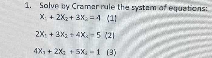 Solved 1. Solve by Cramer rule the system of equations: X1 + | Chegg.com
