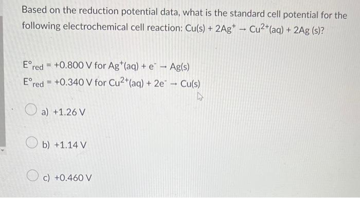 Solved Based on the reduction potential data, what is the | Chegg.com