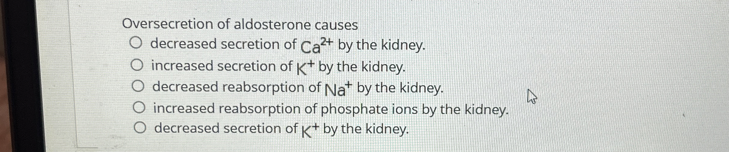 Solved Oversecretion of aldosterone causes decreased | Chegg.com