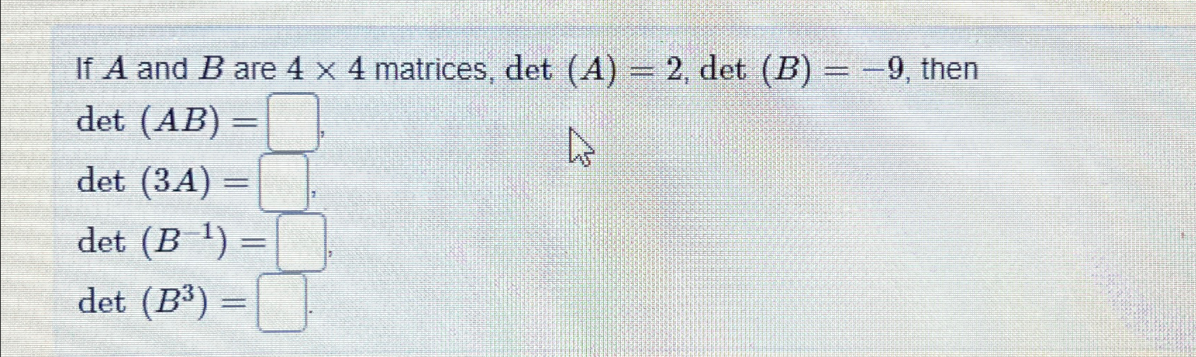 Solved If A and B ﻿are 4×4 ﻿matrices, det(A)=2,det(B)=-9, | Chegg.com