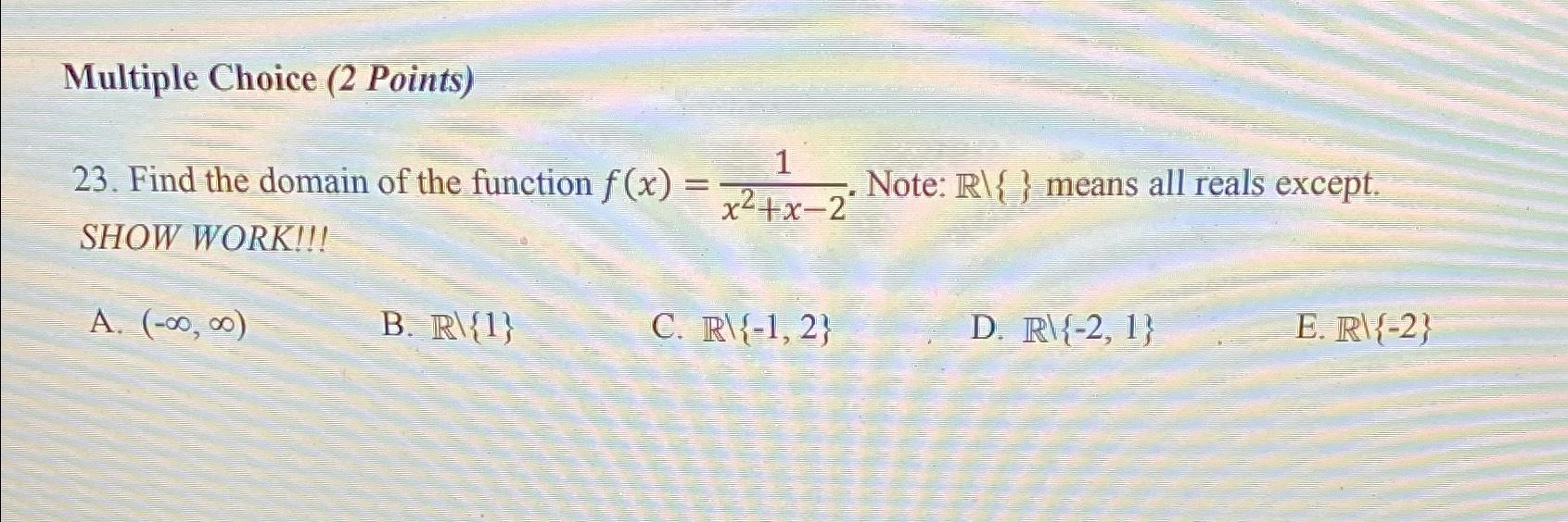 Solved Multiple Choice (2 ﻿Points)23. ﻿Find the domain of | Chegg.com