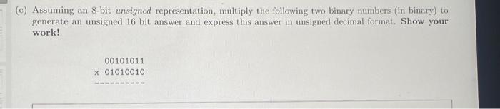 Solved (c) Assuming an 8-bit unsigned representation, | Chegg.com