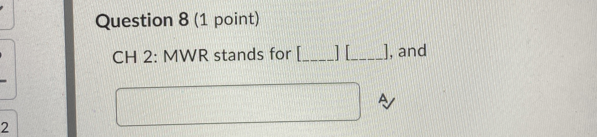 Solved Question 8 (1 ﻿point)CH 2: MWR stands for～], ﻿and | Chegg.com