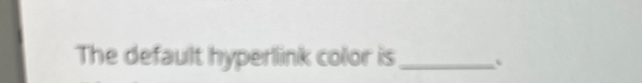 Solved The default hyperlink color is | Chegg.com
