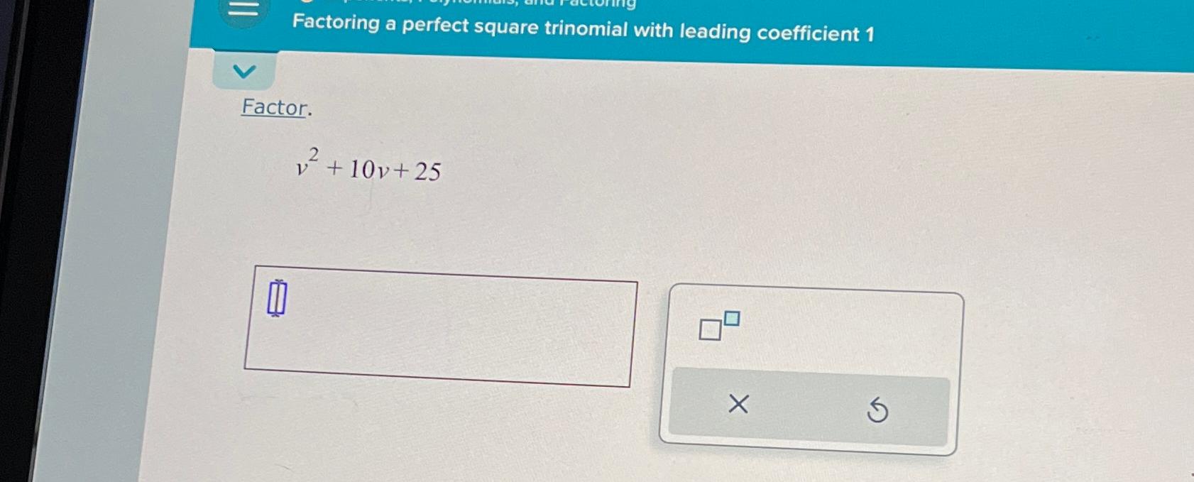 Solved Factoring a perfect square trinomial with leading | Chegg.com
