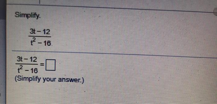 Solved Simplify. 3t - 12 7-16 34 - 12 2-16 (Simplify your | Chegg.com