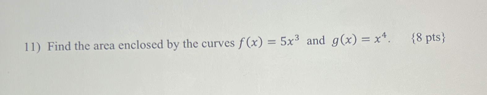 Solved Find the area enclosed by the curves f(x)=5x3 ﻿and | Chegg.com