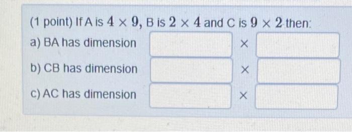 Solved (1 point) If A is 4 x 9, B is 2 x 4 and C is 9 x 2 | Chegg.com