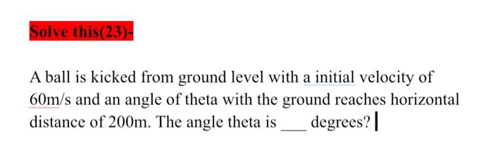 Solved Solve this(23) A ball is kicked from ground level | Chegg.com