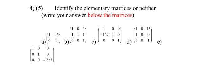 Solved (5) ﻿Identify the elementary matrices or neither | Chegg.com