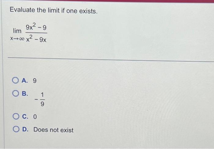 Solved Evaluate the limit if one exists. 9x² - 9 lim x-∞ | Chegg.com