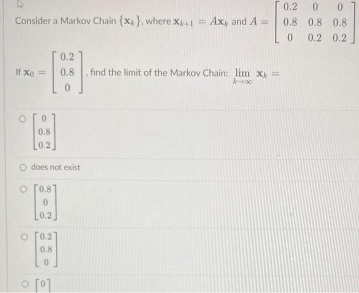 Solved Consider a Markov Chain {xk}, where xk+1=Axk and | Chegg.com
