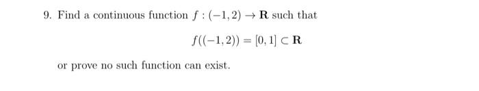 Solved 9. Find a continuous function f:(−1,2)→R such that | Chegg.com Solved 9. Find a continuous function f:(−1,2)→R such that | Chegg.com