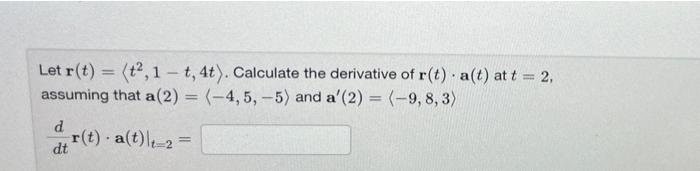 Solved Let r(t)= t2,1−t,4t . Calculate the derivative of | Chegg.com
