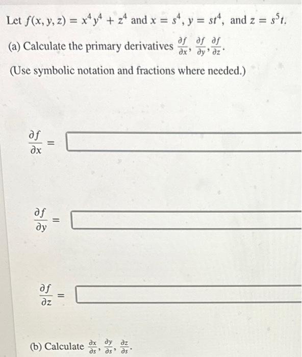 Solved Let f(x,y,z)=x4y4+z4 and x=s4,y=st4, and z=s5t. (a) | Chegg.com