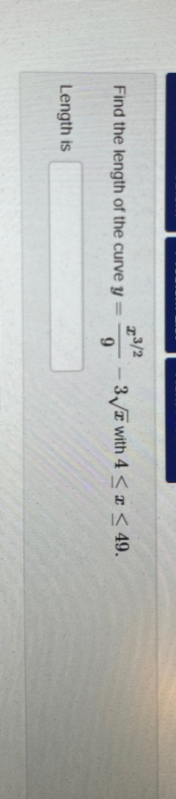 Solved Find the length of the curve y=x329-3x2 ﻿with 4≤x≤49 | Chegg.com
