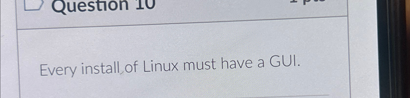 Solved Every install of Linux must have a GUI. | Chegg.com