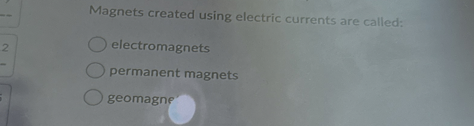 Solved Magnets created using electric currents are | Chegg.com