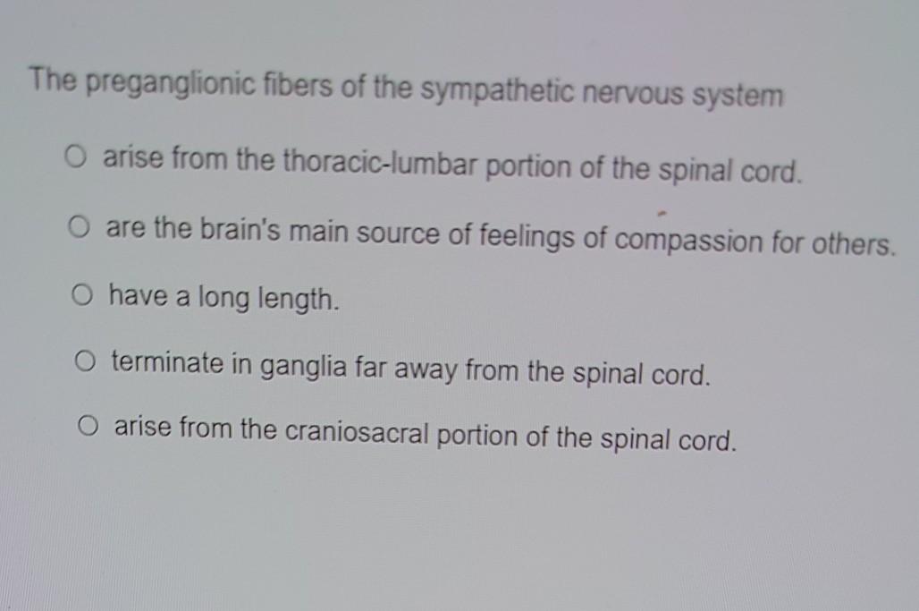 Solved The preganglionic fibers of the sympathetic nervous | Chegg.com