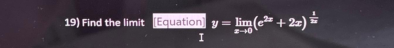 Solved Find the limit [Equation] y=limx→0(e2x+2x)12x | Chegg.com