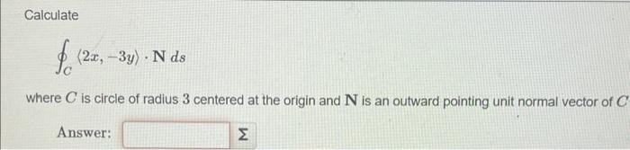 Solved Calculate ∮C 2x,−3y ⋅Nds where C is circle of radius | Chegg.com