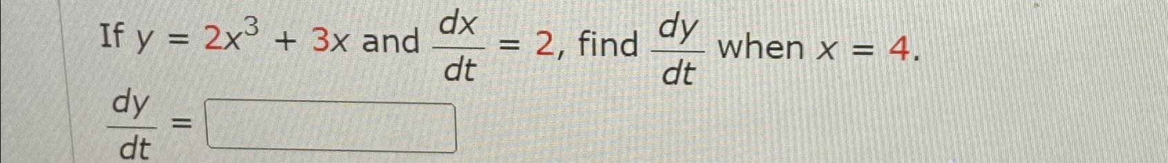 Solved If y=2x3+3x ﻿and dxdt=2, ﻿find dydt ﻿when x=4dydt= | Chegg.com