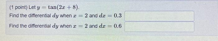 Solved (1 point) Let y=tan(2x+8). Find the differential dy | Chegg.com