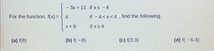 Solved For the function, f(x)=⎩⎨⎧−3x+114x+9 if x≤−4 if −4 | Chegg.com