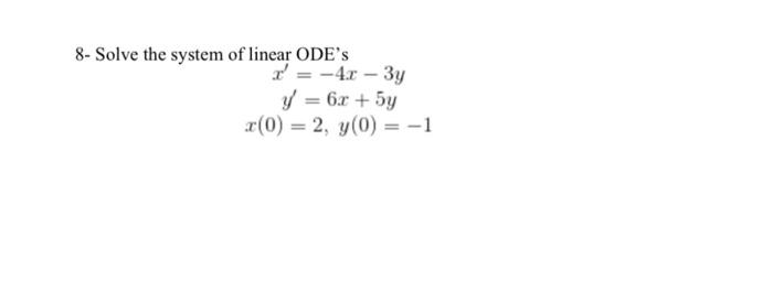 Solved 8- Solve the system of linear ODE's \\[ | Chegg.com
