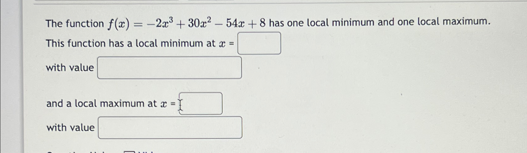 Solved The function f(x)=-2x3+30x2-54x+8 ﻿has one local | Chegg.com