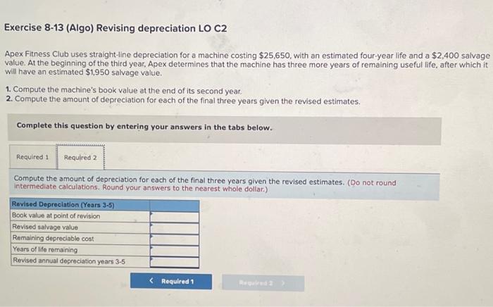 Solved Exercise 8-13 (Algo) Revising depreciation LO C2 Apex | Chegg.com