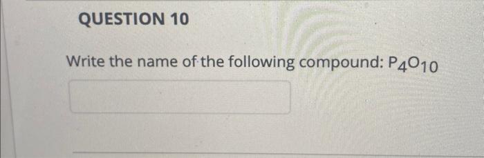 Solved Write the name of the following compound: P4O10 | Chegg.com