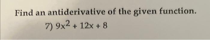 Solved Find an antiderivative of the given function. 7) | Chegg.com