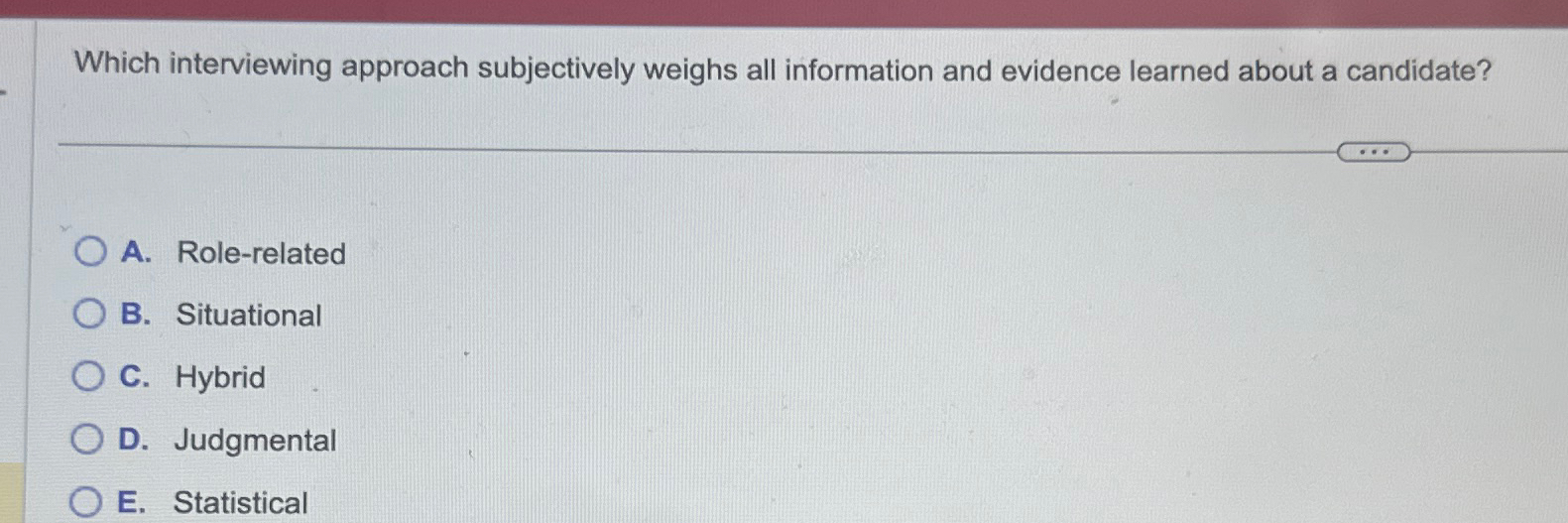 Solved Which interviewing approach subjectively weighs all | Chegg.com