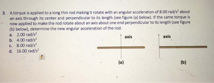 Solved 3. A torque is applied to a long thin rod making it | Chegg.com