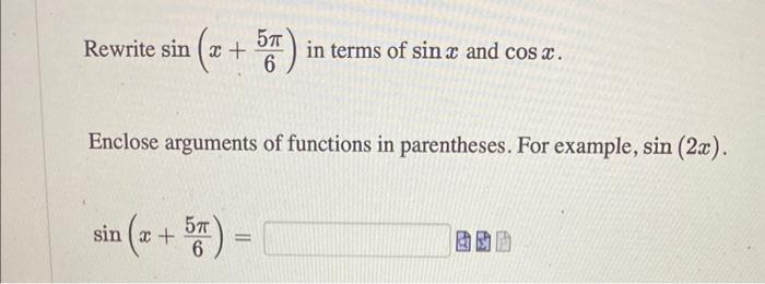 Solved Rewrite sin(x+65π) in terms of sinx and cosx. Enclose | Chegg.com