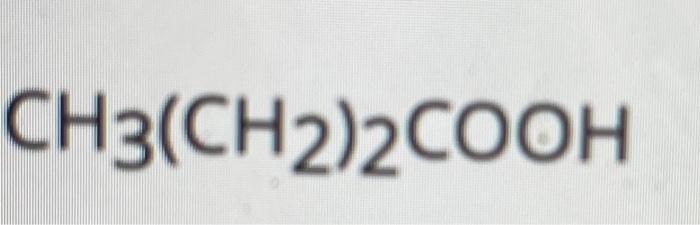 Solved CH3(CH2)2COOH | Chegg.com