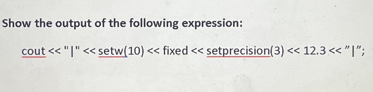 Solved Show the output of the following expression:cout | Chegg.com