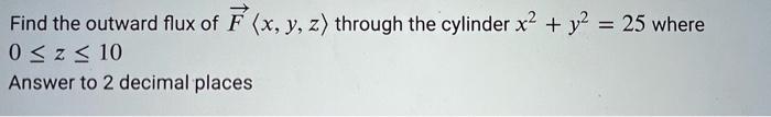 Solved Find the outward flux of F x,y,z through the | Chegg.com