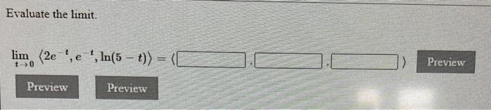 Solved Evaluate the limit. lim (2e 'e ', In(5 – t)) = ([ e | Chegg.com