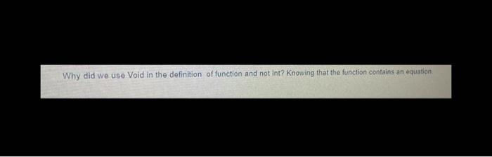 Solved Why did we use Void in the definition of function and | Chegg.com