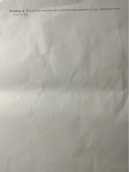 Solved Problem 2. Expand the function into a power series | Chegg.com