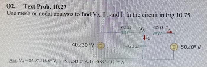 Solved Q2. Text Prob. 10.27 Use mesh or nodal analysis to | Chegg.com Solved Q2. Text Prob. 10.27 Use mesh or nodal analysis to | Chegg.com