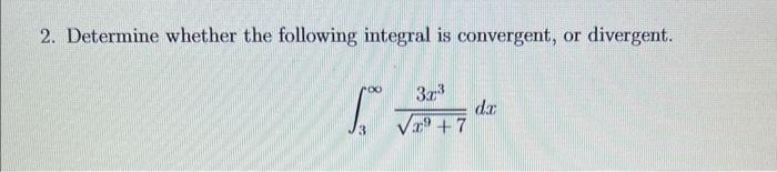 Solved 2. Determine whether the following integral is | Chegg.com